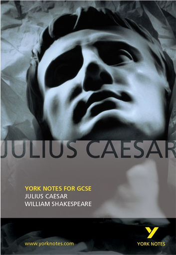 York Notes for GCSE: Julius Caesar by William Shakespeare - T's Textbooks