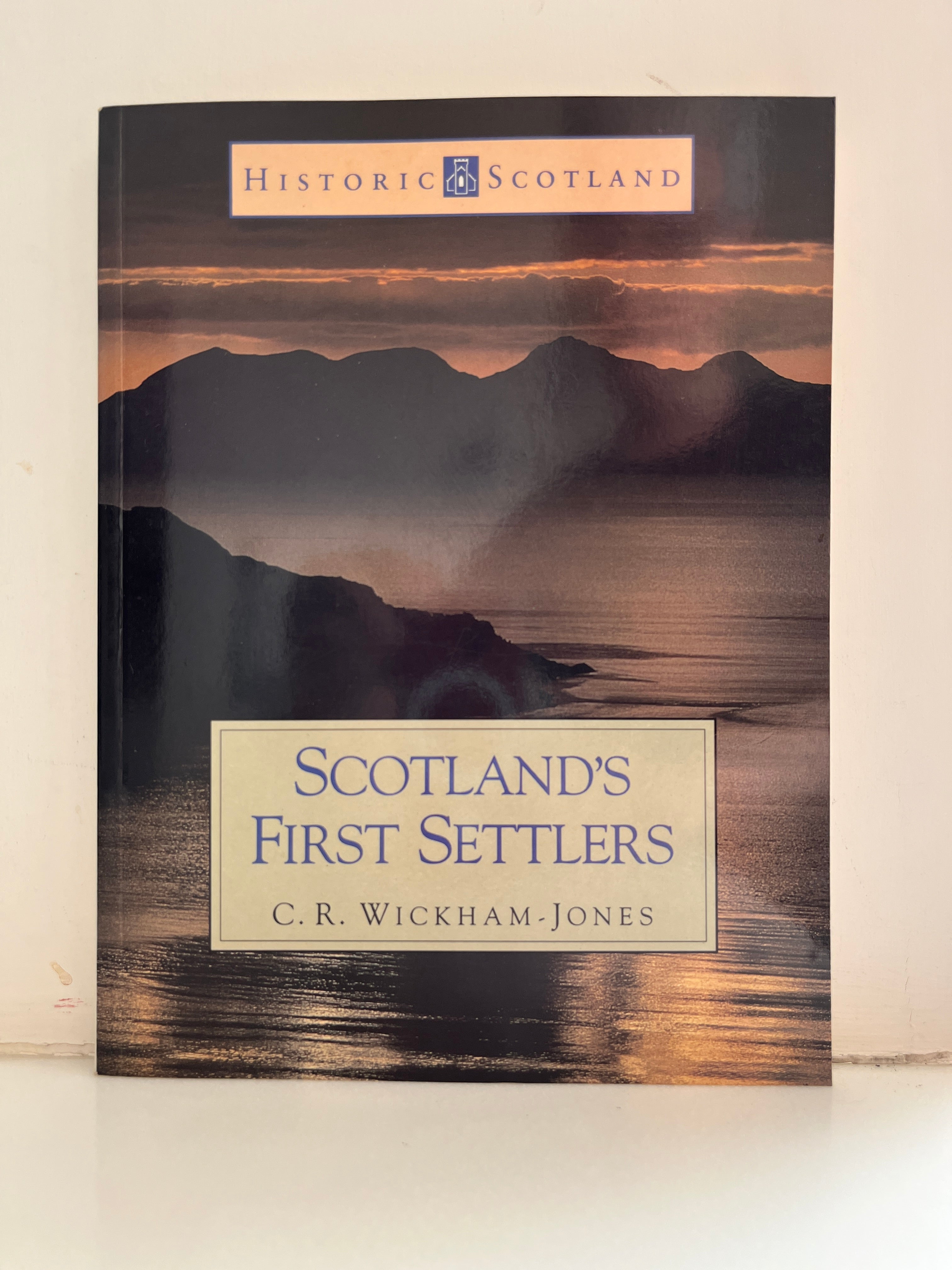 Scotland's First Settlers by C.R. Wickham-Jones (Historic Scotland Ser ...
